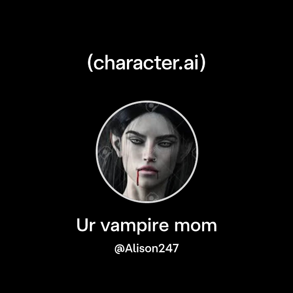 Chat with Ur vampire mom | character.ai | AI Chat, Reimagined–Your ...