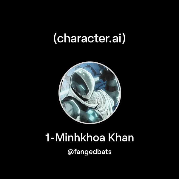Chat with 1-Minhkhoa Khan | character.ai | AI Chat, Reimagined–Your Words. Your World.