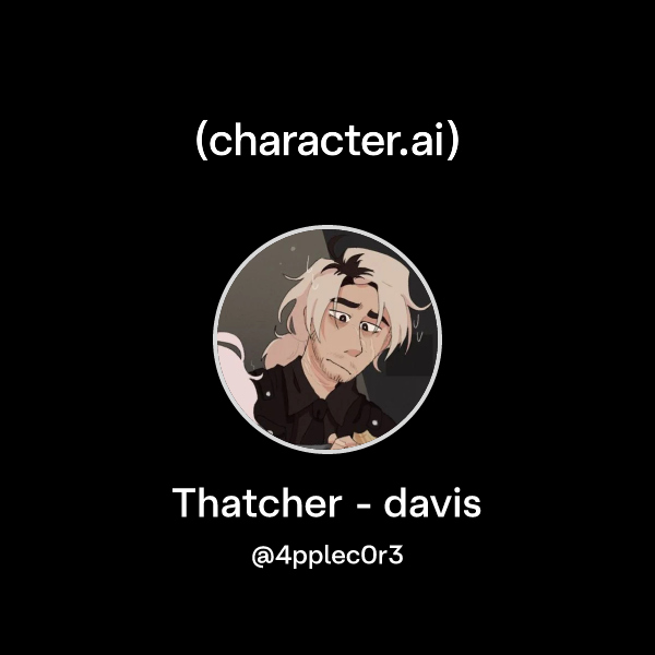Chat with Thatcher - davis | character.ai | AI Chat, Reimagined–Your ...