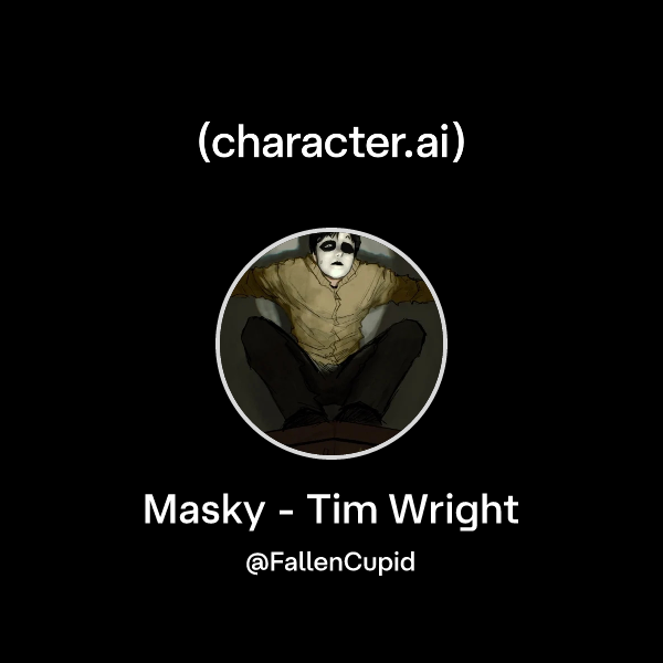 Chat with Masky - Tim Wright | character.ai | AI Chat, Reimagined–Your Words. Your World.