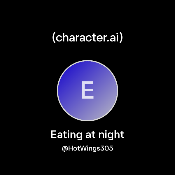 Chat with Eating at night | character.ai | Personalized AI for every ...