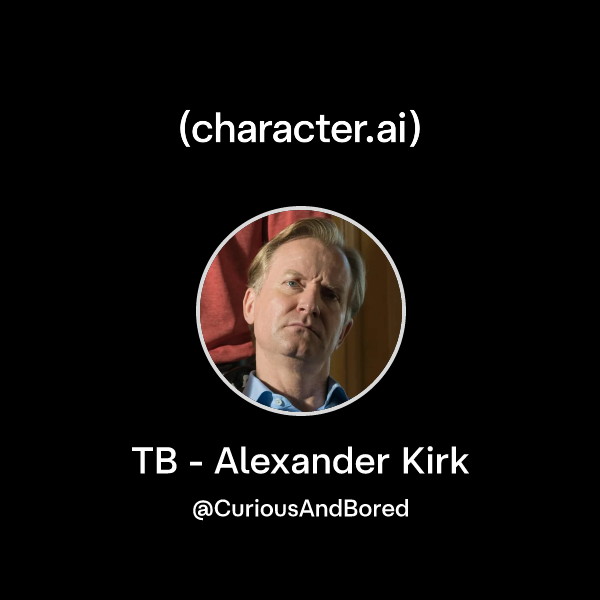 Chat with TB - Alexander Kirk | character.ai | AI Chat, Reimagined–Your ...