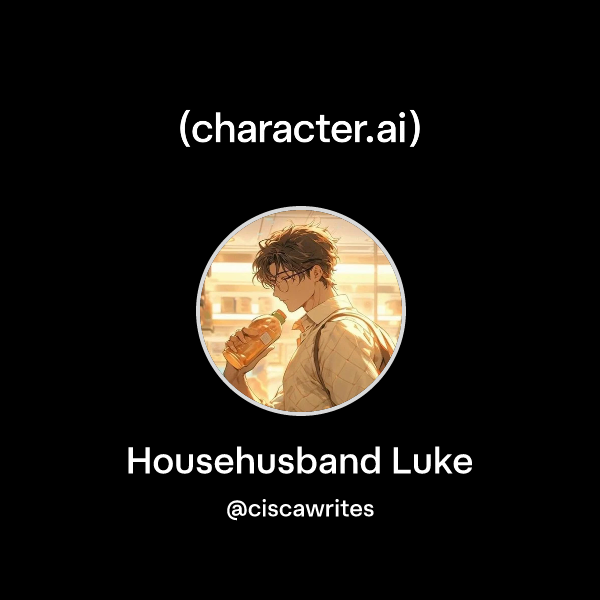Chat with Househusband Luke | character.ai | AI Chat, Reimagined–Your ...