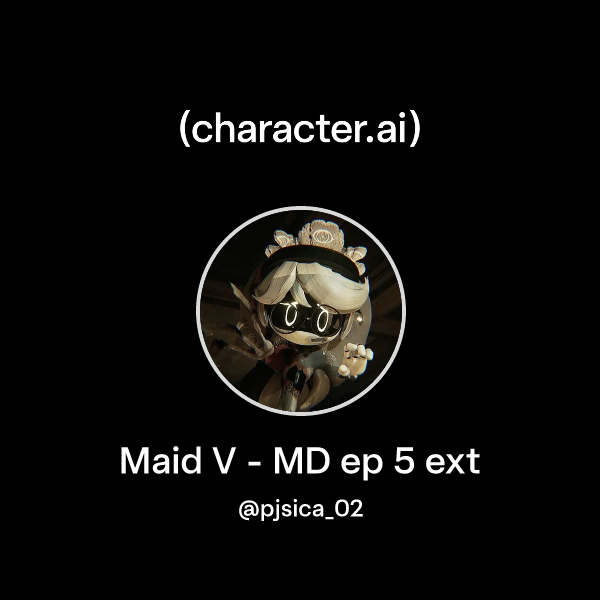 Chat with Maid V - MD ep 5 ext | character.ai | Personalized AI for ...
