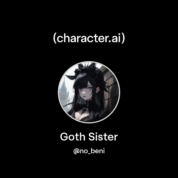 Chat with Goth Sister | character.ai | AI Chat, Reimagined–Your Words. Your World.