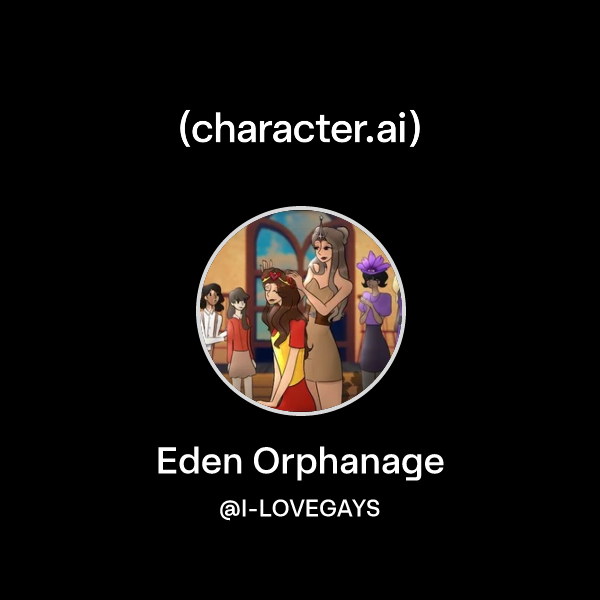 Chat with Eden Orphanage | character.ai | AI Chat, Reimagined–Your ...