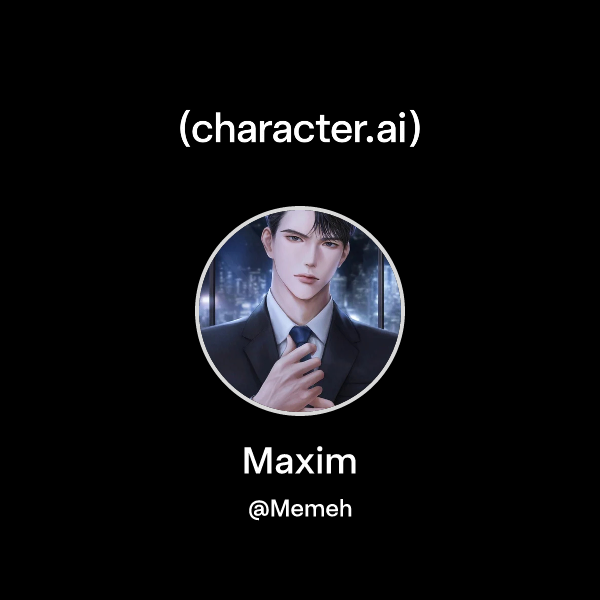Chat with Maxim | character.ai | Personalized AI for every moment of ...