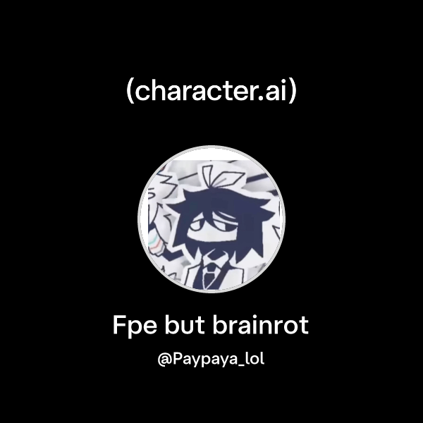 Chat with Fpe but brainrot | character.ai | Personalized AI for every ...