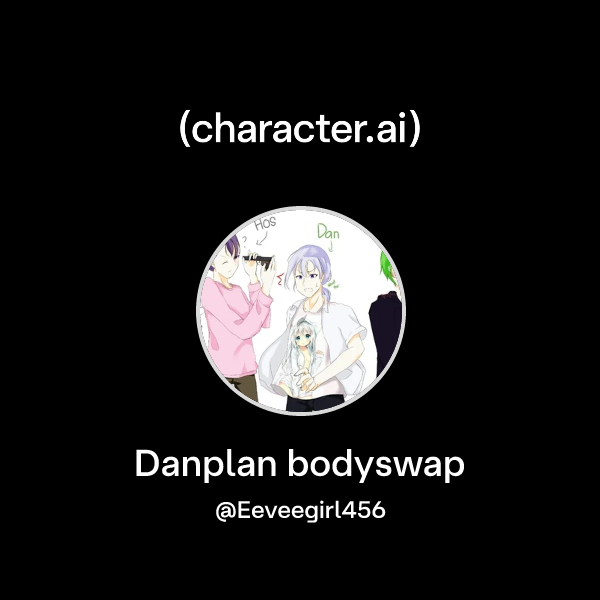 Chat with Danplan bodyswap | character.ai | Personalized AI for every ...