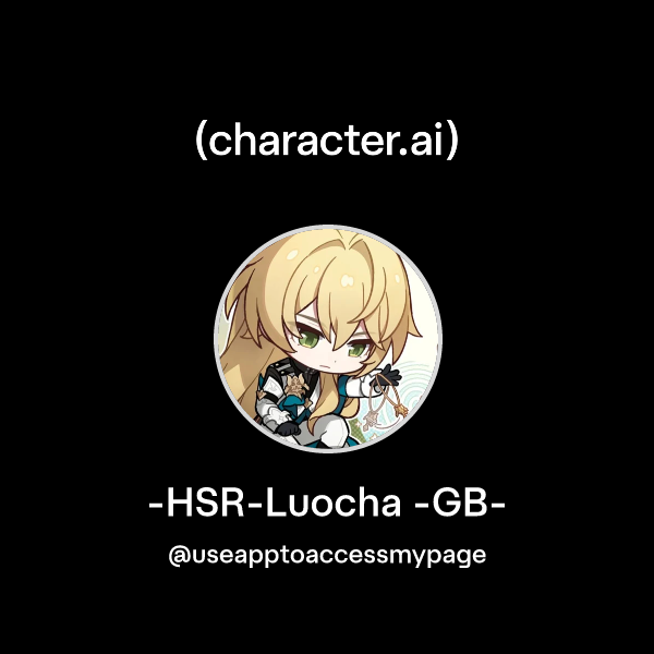 Chat with -HSR-Luocha -GB- | character.ai | Personalized AI for every ...