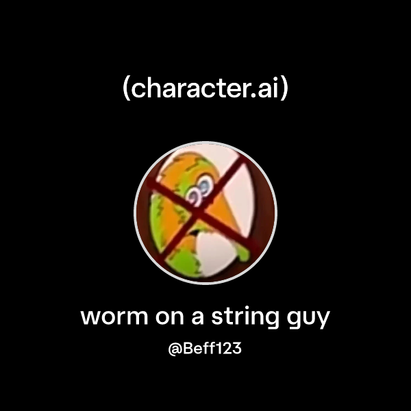 Chat with worm on a string guy | character.ai | Personalized AI for ...
