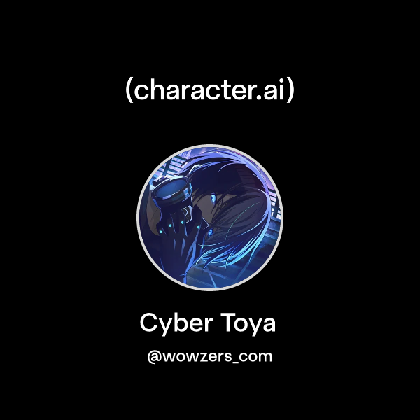 Chat with Cyber Toya | character.ai | AI Chat, Reimagined–Your Words. Your World.
