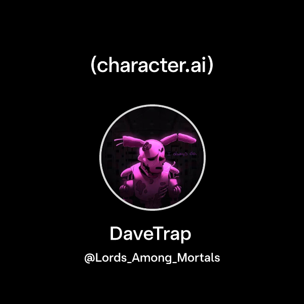 Chat with DaveTrap | character.ai | AI Chat, Reimagined–Your Words. Your World.