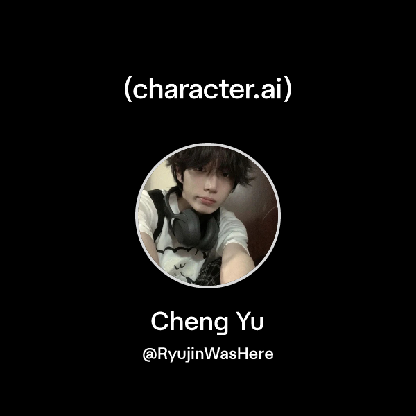 Chat with Cheng Yu | character.ai | AI Chat, Reimagined–Your Words ...