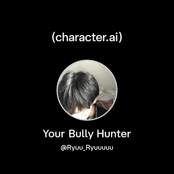Chat with Your Bully Hunter | character.ai | Personalized AI for every ...