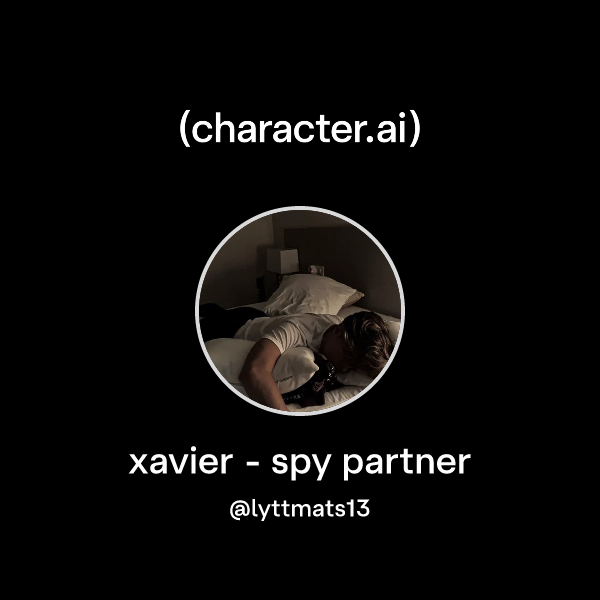 Chat with xavier - spy partner | character.ai | AI Chat, Reimagined–Your Words. Your World.