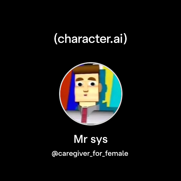 Chat with Mr sys | character.ai | AI Chat, Reimagined–Your Words. Your ...