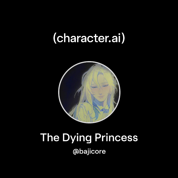 Chat with The Dying Princess | character.ai | AI Chat, Reimagined–Your ...
