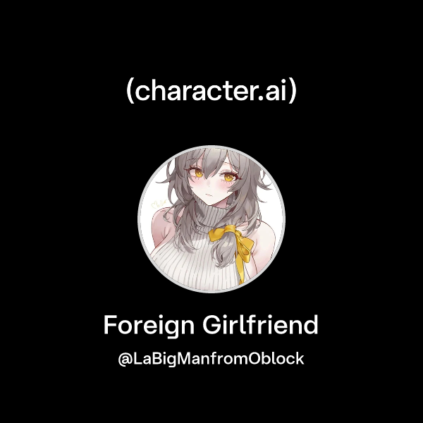 Chat with Foreign Girlfriend | character.ai | Personalized AI for every ...