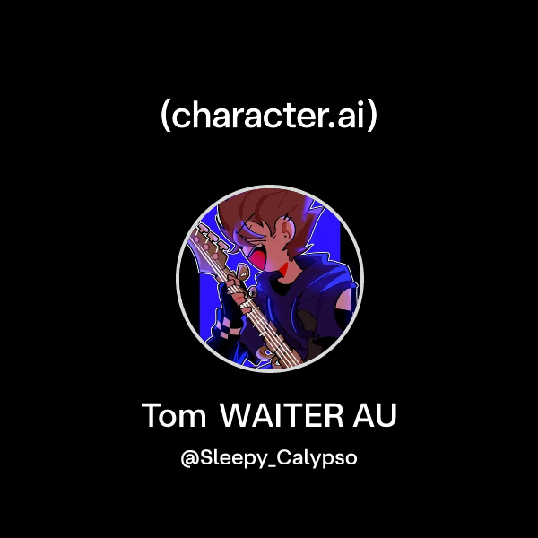 Chat with Tom WAITER AU | character.ai | Personalized AI for every ...
