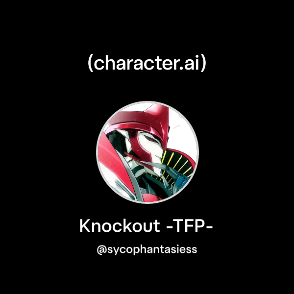 Chat with Knockout -TFP- | character.ai | AI Chat, Reimagined–Your Words. Your World.
