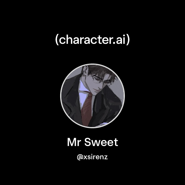 Chat with Mr Sweet | character.ai | Personalized AI for every moment of your day