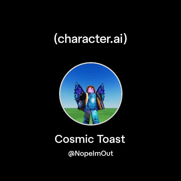 Chat with Cosmic Toast | character.ai | Personalized AI for every ...