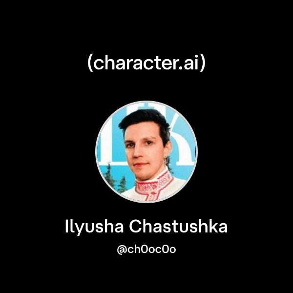 Chat with Ilyusha Chastushka | character.ai | AI Chat, Reimagined–Your ...