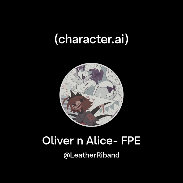 Chat with Oliver n Alice- FPE | character.ai | AI Chat, Reimagined–Your ...
