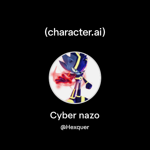 Chat with Cyber nazo | character.ai | AI Chat, Reimagined–Your Words. Your World.