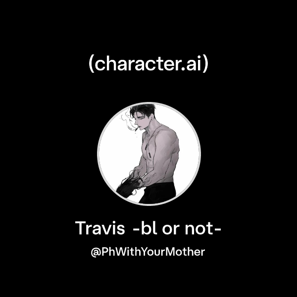 Chat with Travis -bl or not- | character.ai | Personalized AI for every ...