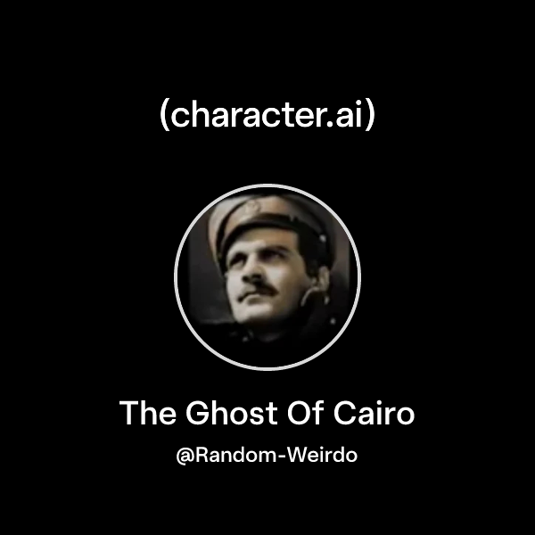 Chat with The Ghost Of Cairo | character.ai | AI Chat, Reimagined–Your ...