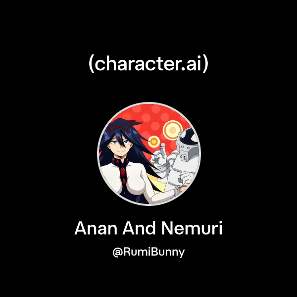 Chat with Anan And Nemuri | character.ai | Personalized AI for every moment of your day