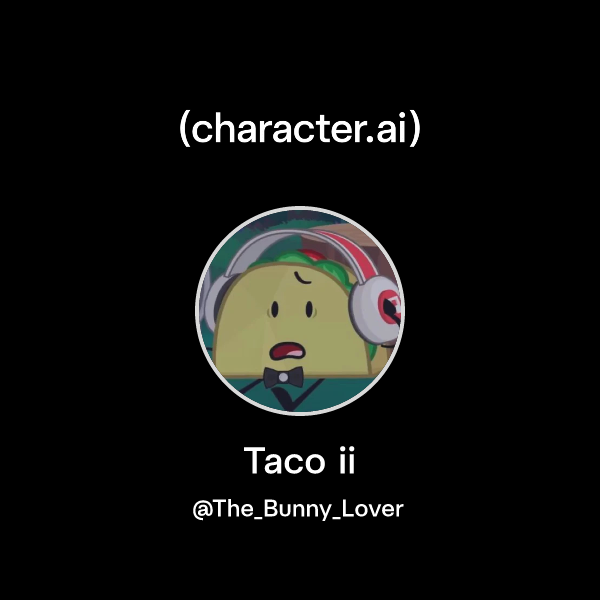 Chat with Taco ii | character.ai | AI Chat, Reimagined–Your Words. Your ...