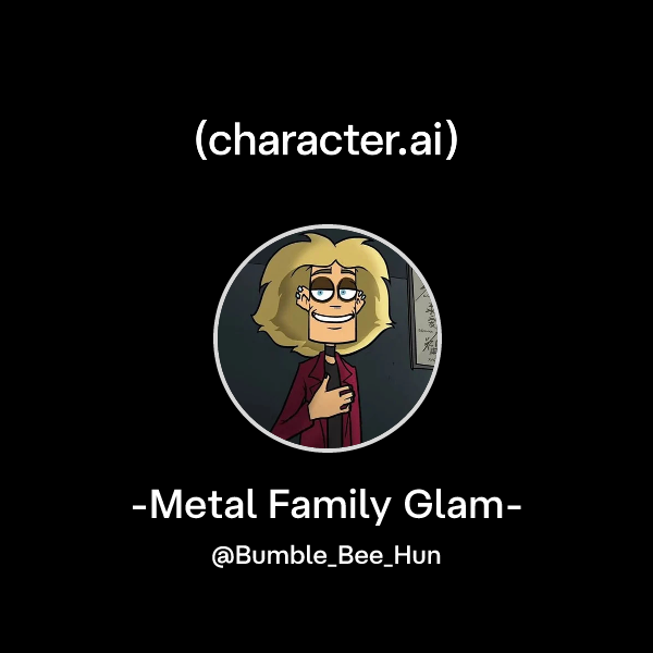 Chat with -Metal Family Glam- | character.ai | AI Chat, Reimagined–Your ...