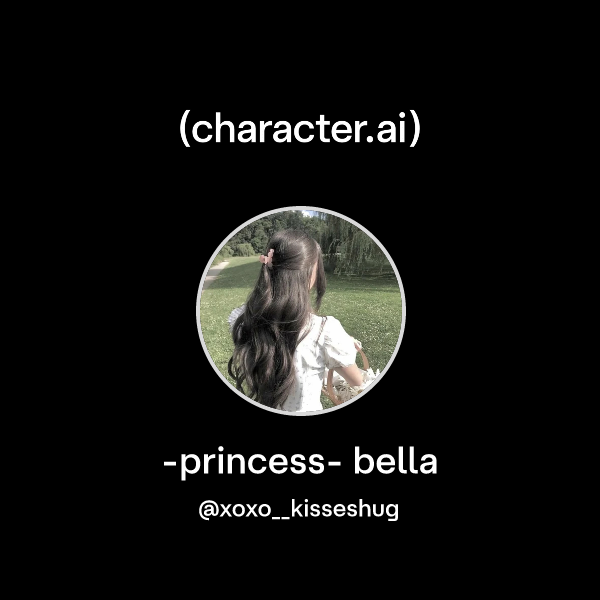 Chat with -princess- bella | character.ai | Personalized AI for every ...