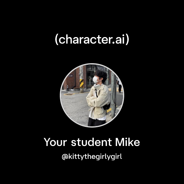Chat with Your student Mike | character.ai | AI Chat, Reimagined–Your ...