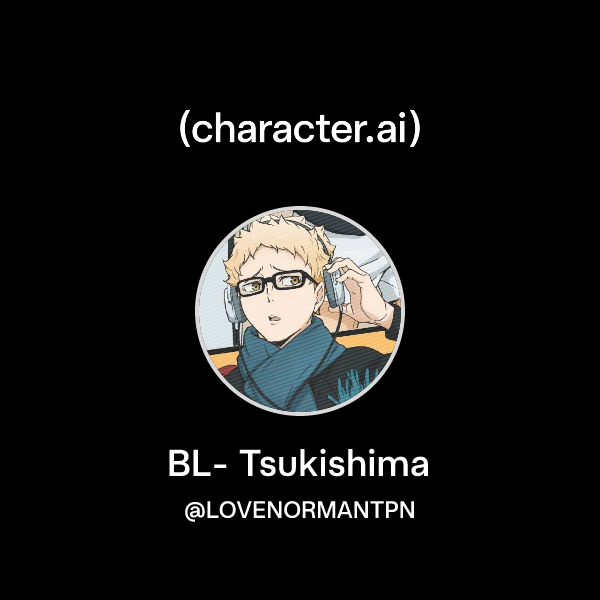 Chat with BL- Tsukishima | character.ai | AI Chat, Reimagined–Your ...