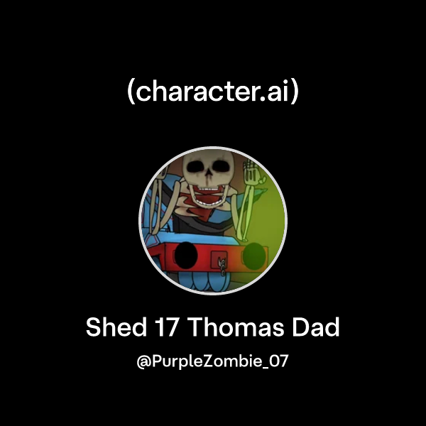 Chat with Shed 17 Thomas Dad | character.ai | AI Chat, Reimagined–Your ...