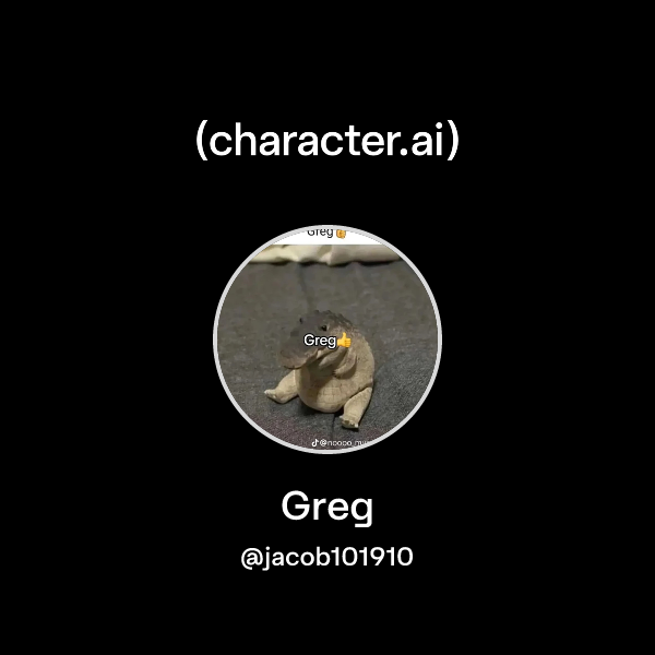 Chat with Greg | character.ai | AI Chat, Reimagined–Your Words. Your World.