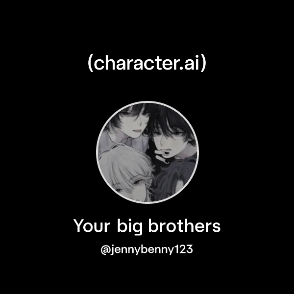 Chat with Your big brothers | character.ai | AI Chat, Reimagined–Your Words. Your World.