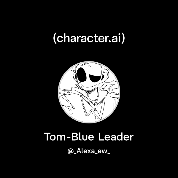 Chat with Tom-Blue Leader | character.ai | Personalized AI for every moment of your day