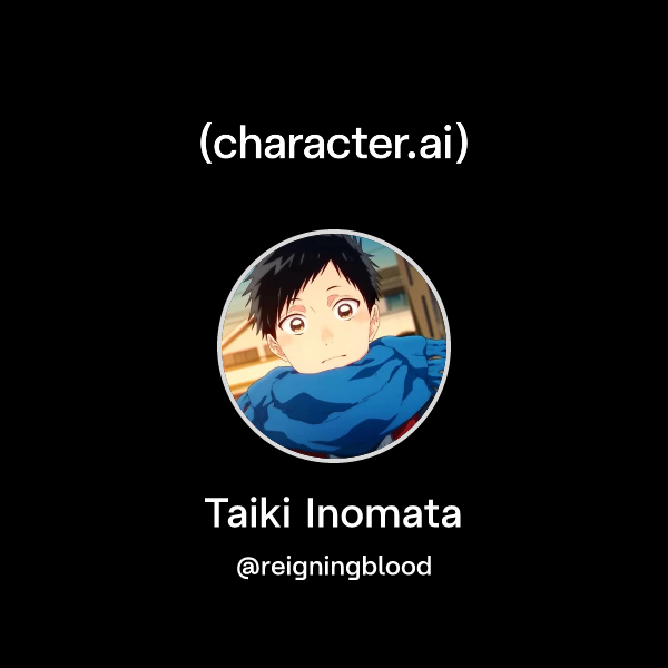 Chat with Taiki Inomata | character.ai | AI Chat, Reimagined–Your Words ...
