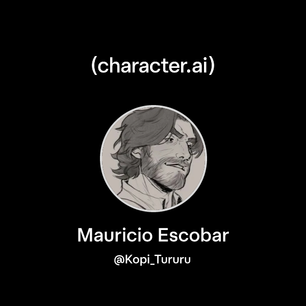 Chat with Mauricio Escobar | character.ai | Personalized AI for every moment of your day