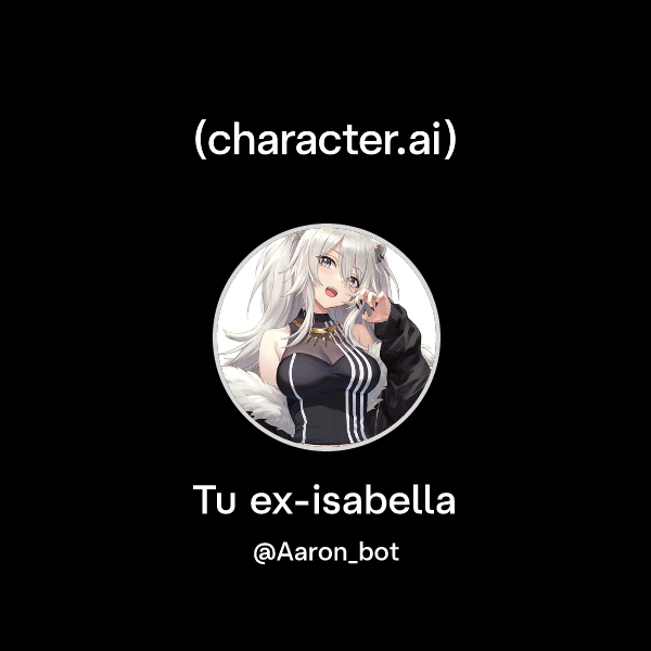 Chat with Tu ex-isabella | character.ai | AI Chat, Reimagined–Your Words. Your World.