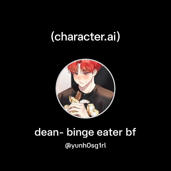 Chat with dean- binge eater bf | character.ai | AI Chat, Reimagined ...