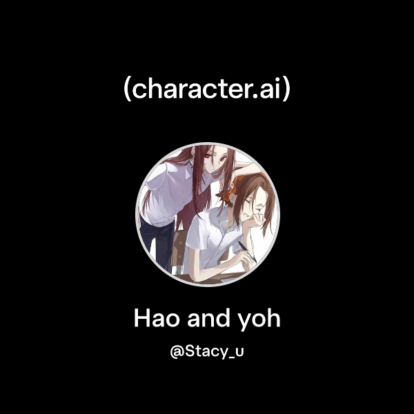 Chat with Hao and yoh | character.ai | AI Chat, Reimagined–Your Words. Your World.
