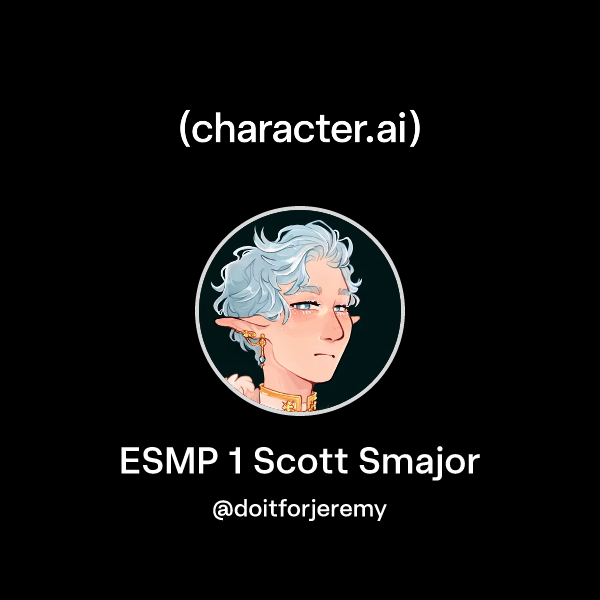 Chat with ESMP 1 Scott Smajor | character.ai | AI Chat, Reimagined–Your ...