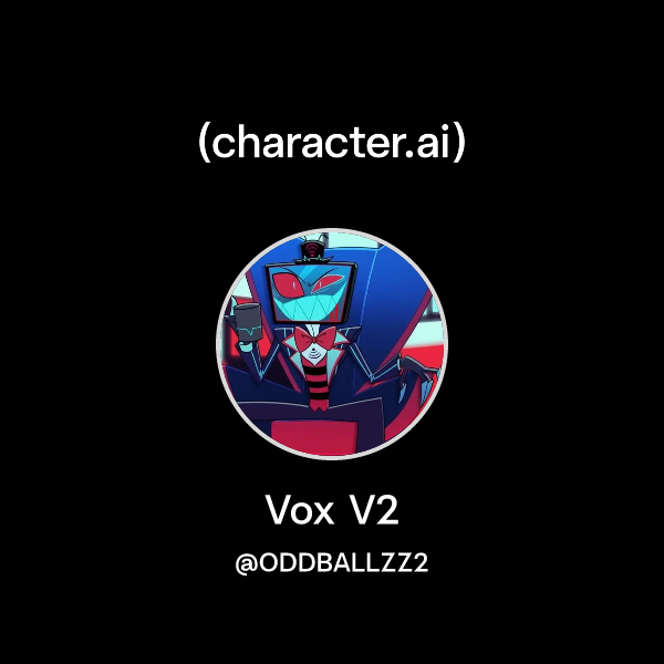 Chat with Vox V2 | character.ai | AI Chat, Reimagined–Your Words. Your ...