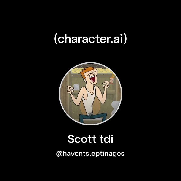 Chat with Scott tdi | character.ai | Personalized AI for every moment of your day